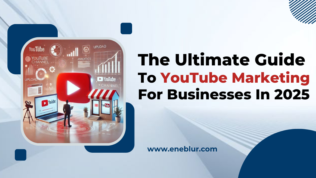 The Ultimate Guide to YouTube Marketing for Businesses in 2025